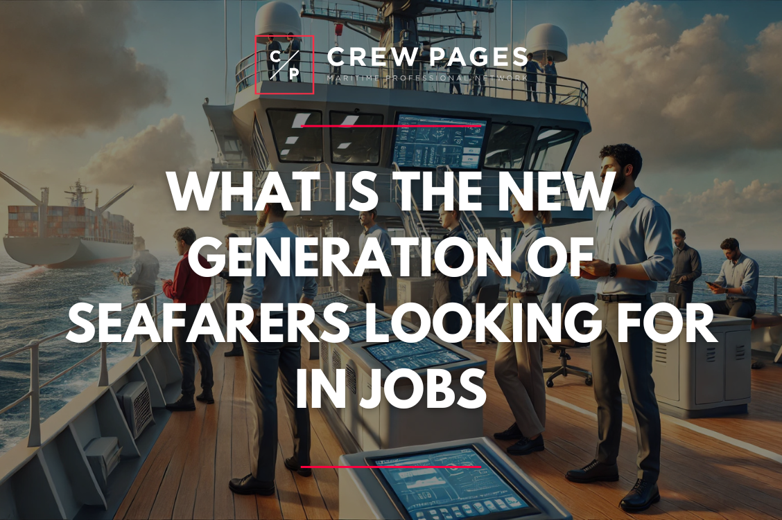 WHAT IS THE NEW GENERATION OF SEAFARERS LOOKING FOR IN JOBS